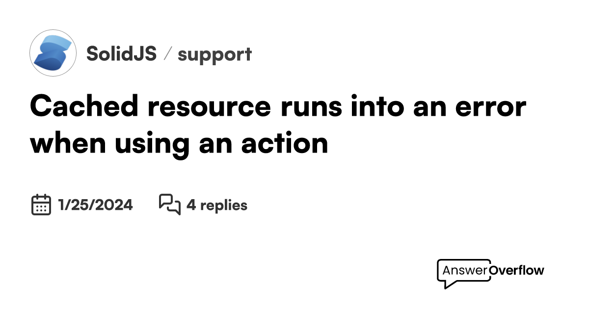 Cached resource runs into an error when using an action - SolidJS