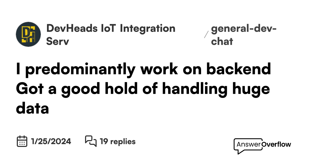 I predominantly work on backend. Got a good hold of handling huge data. - DevHeads IoT ...