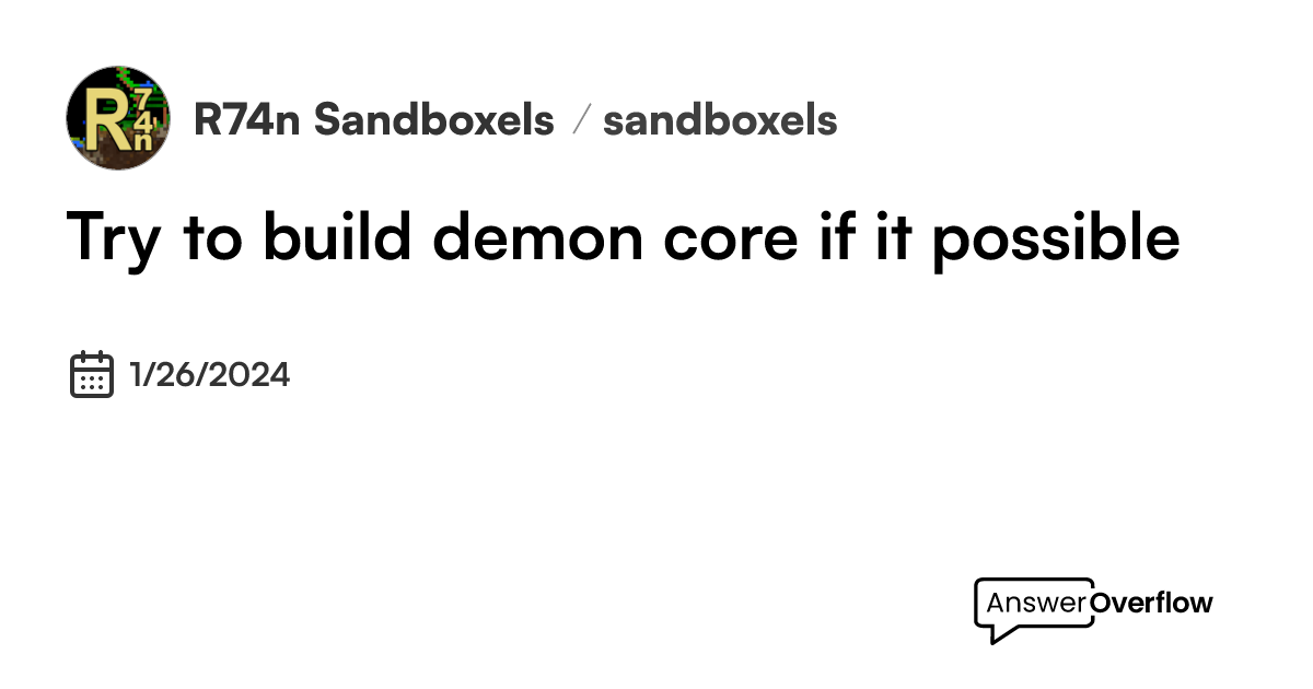 Try to build demon core if it possible :> - 🚨 R74n / Sandboxels