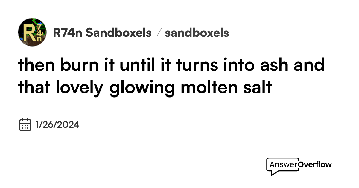 then burn it until it turns into ash and that lovely glowing molten ...