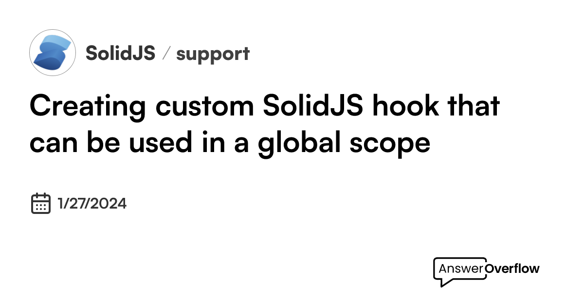 Creating custom SolidJS hook that can be used in a global scope - SolidJS