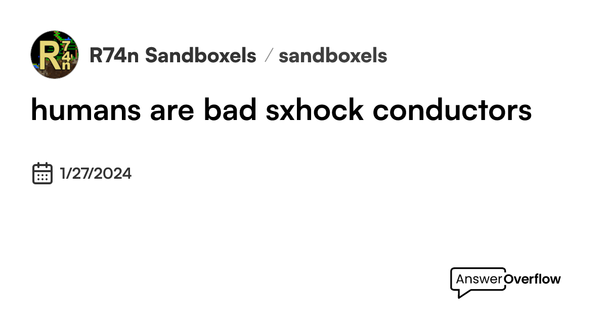 humans are bad sxhock conductors - 🚨 R74n / Sandboxels