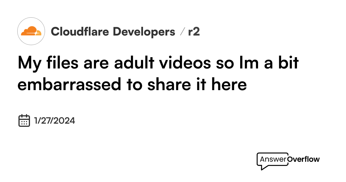 My files are adult videos, so I'm a bit embarrassed to share it here 🤣 - Cloudflare Developers