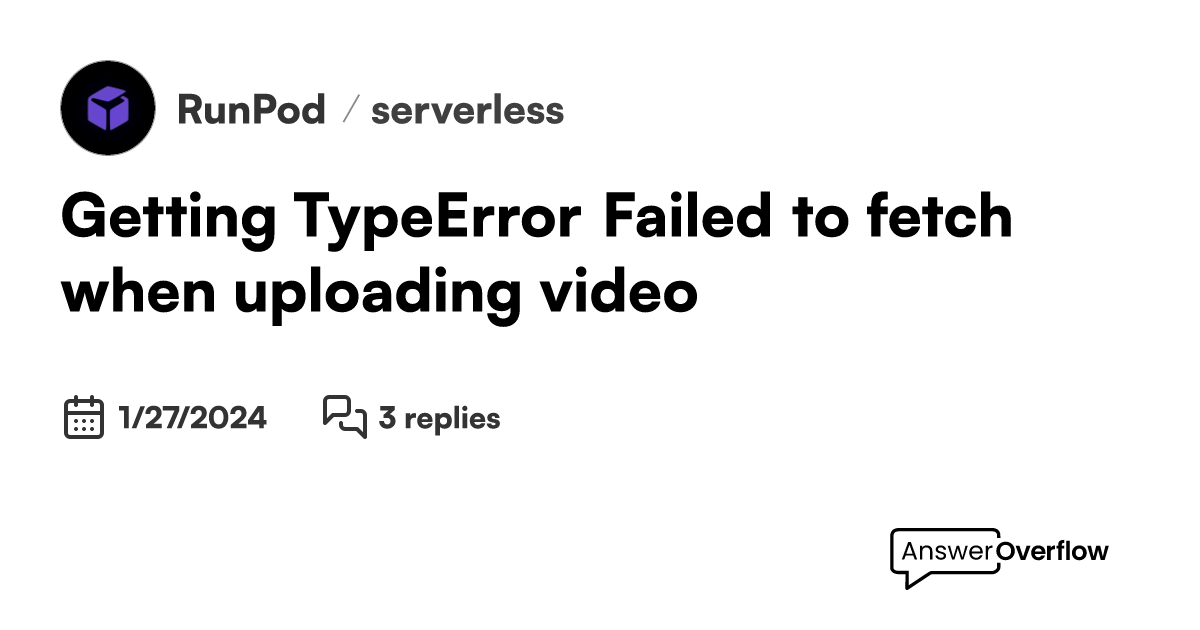 Getting Typeerror Failed To Fetch When Uploading Video Runpod