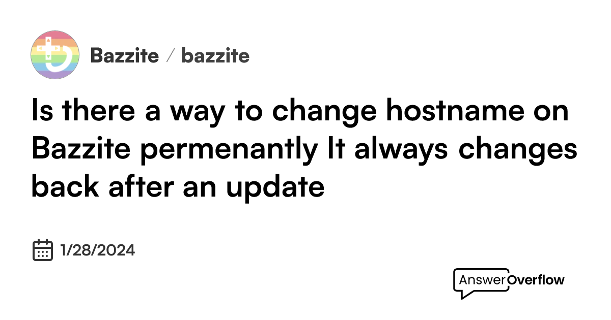 Is there a way to change `hostname` on Bazzite permenantly? It always changes back after an ...