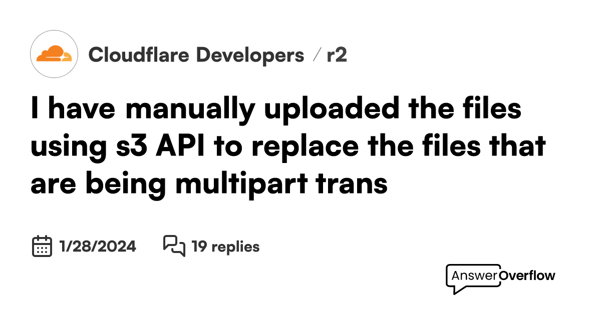 I have manually uploaded the files using s3 API to replace the files that are being multipart ...