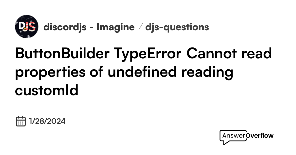 ButtonBuilder > TypeError: Cannot read properties of undefined (reading 'customId') - discord.js ...