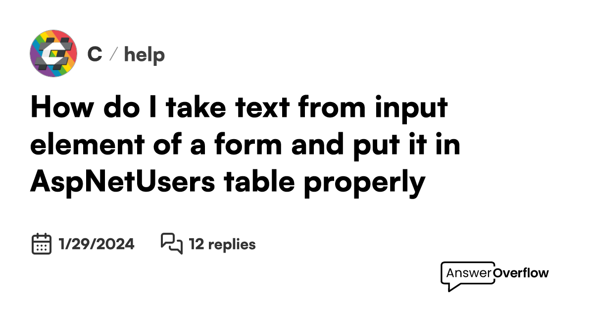 How do I take text from input element of a form and put it in AspNetUsers table properly? - C#
