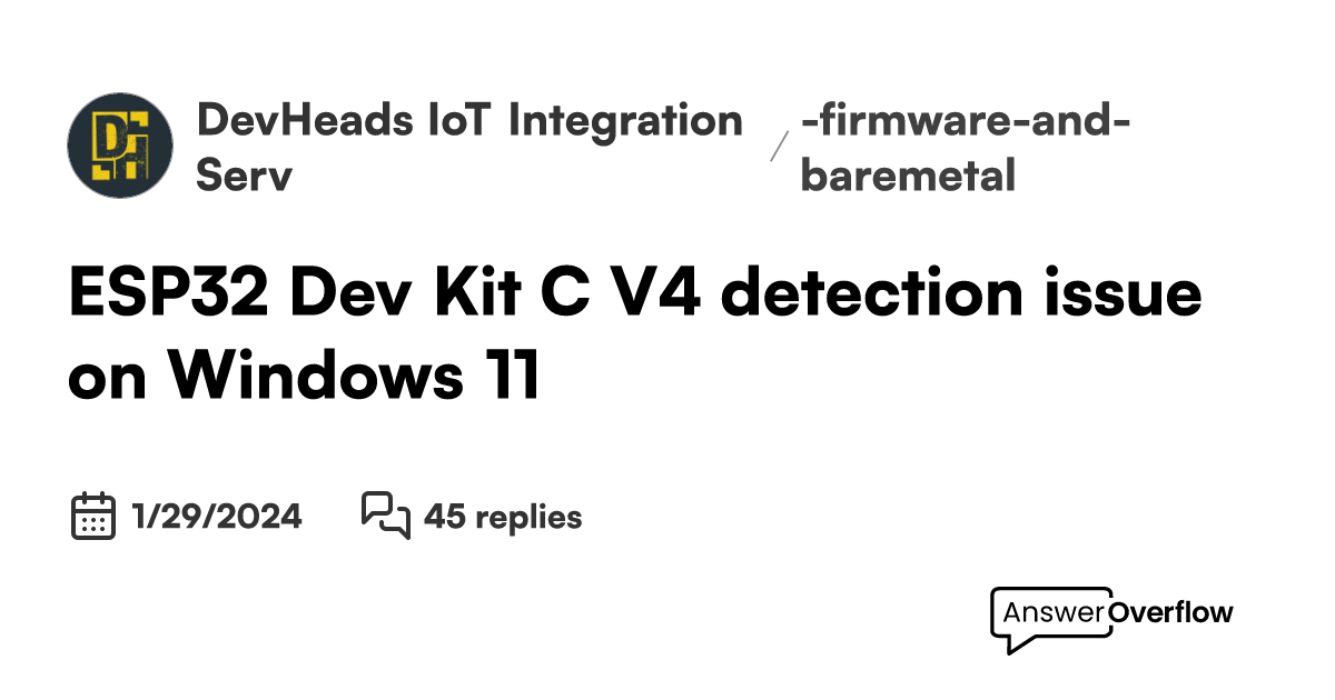 ESP32 Dev Kit C V4 detection issue on Windows 11 - DevHeads IoT Integration Server