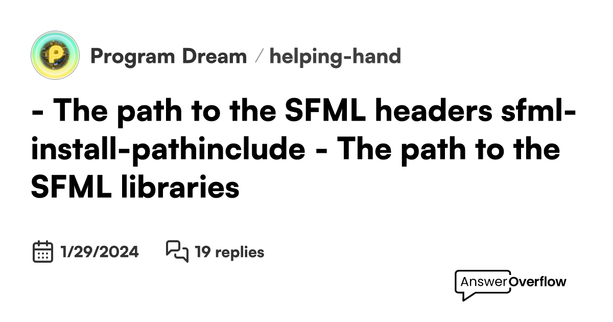 The path to the SFML headers ( /include) > - The path to the SFML libraries ( /lib) - Program Dream