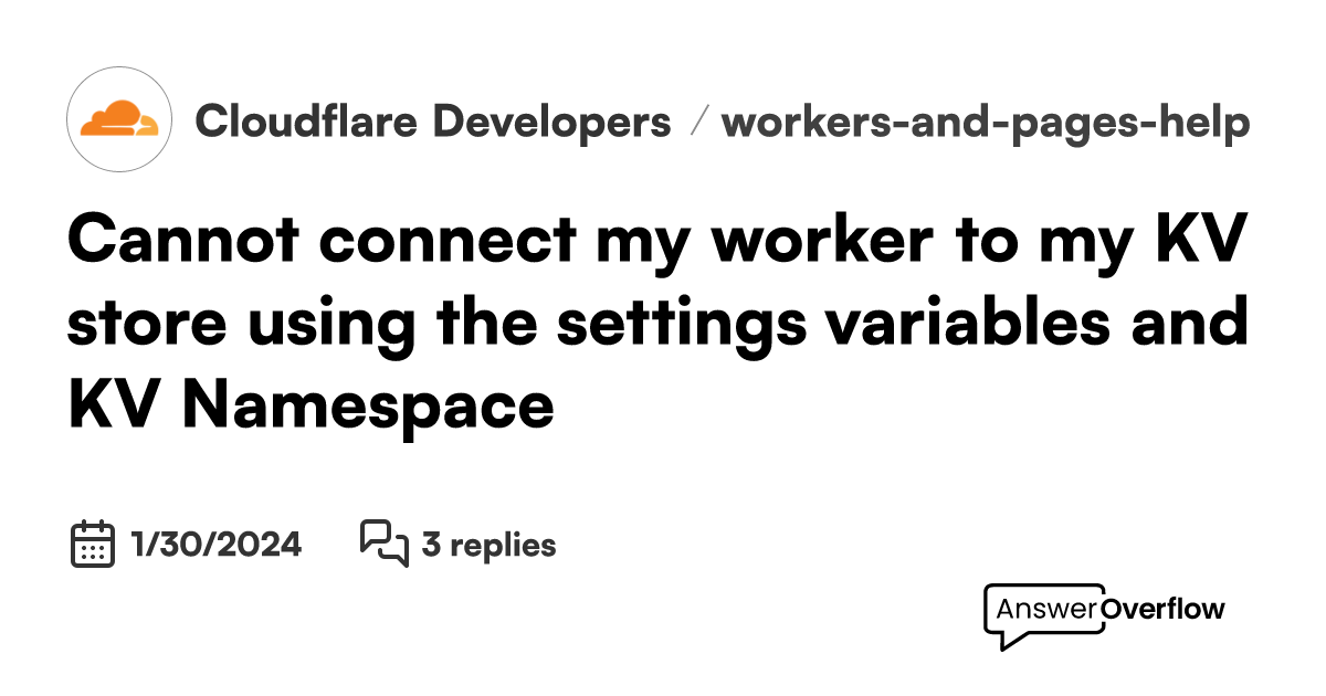 Cannot connect my worker to my KV store using the /settings, variables and KV Namespace ...