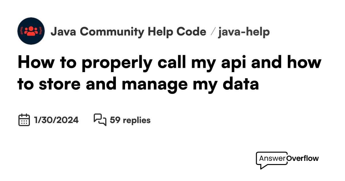 How to properly call my api and how to store and manage my data? - Java Community | Help. Code ...