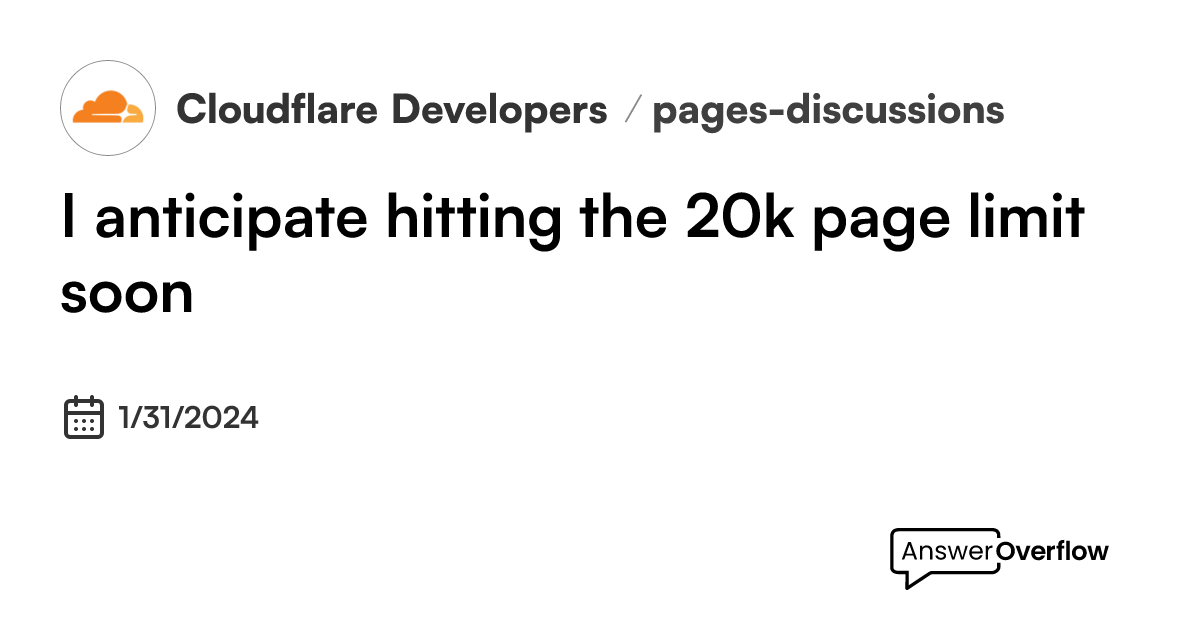 I anticipate hitting the 20k page limit soon - Cloudflare Developers