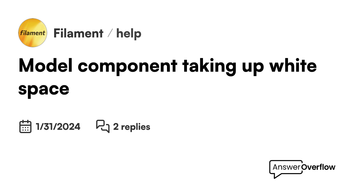 Model component taking up white space - Filament