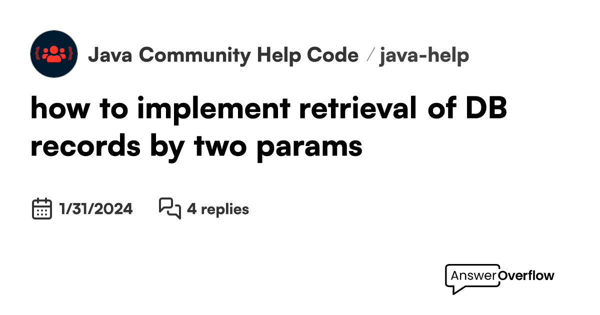how to implement retrieval of DB records by two params? - Java Community | Help. Code. Learn.