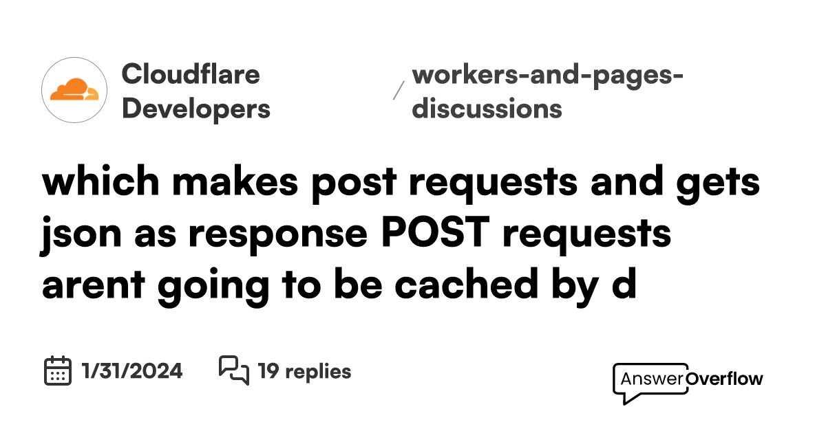 > which makes post requests and gets json as response POST requests aren't going to be cached by ...