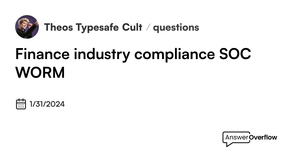 Finance industry compliance (SOC / WORM) - Theo's Typesafe Cult