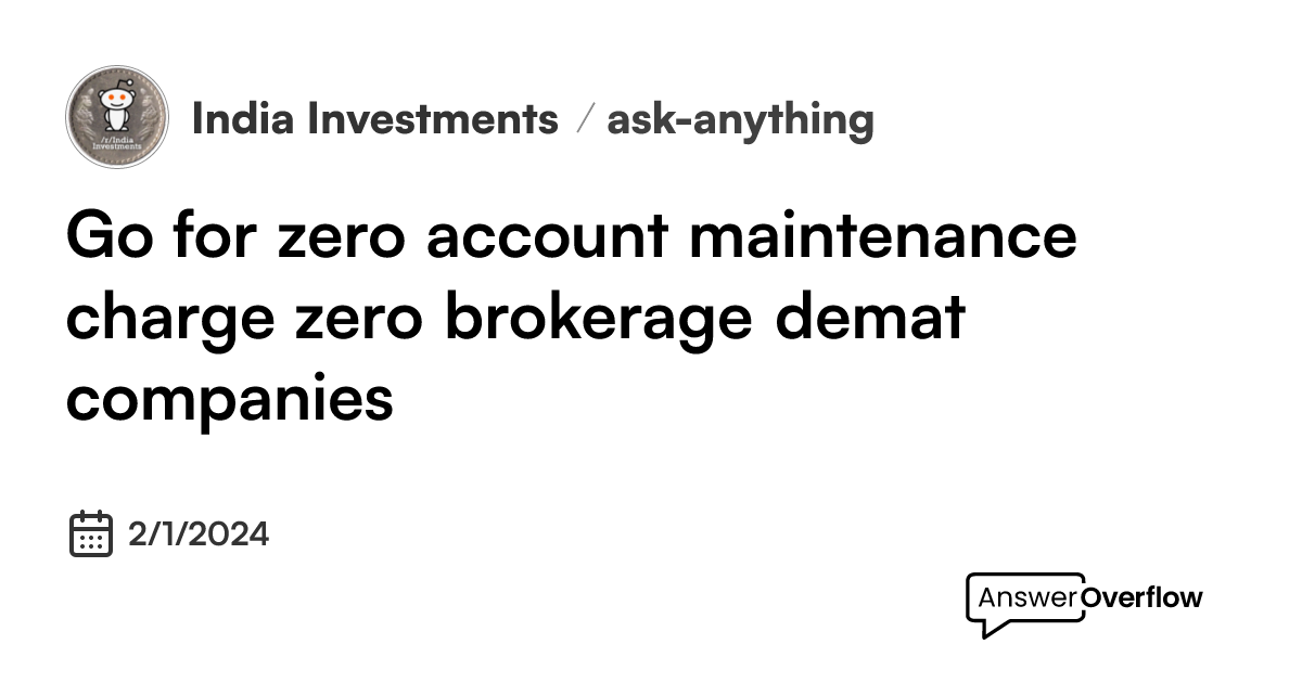 Go for zero account maintenance charge + zero brokerage demat companies ...
