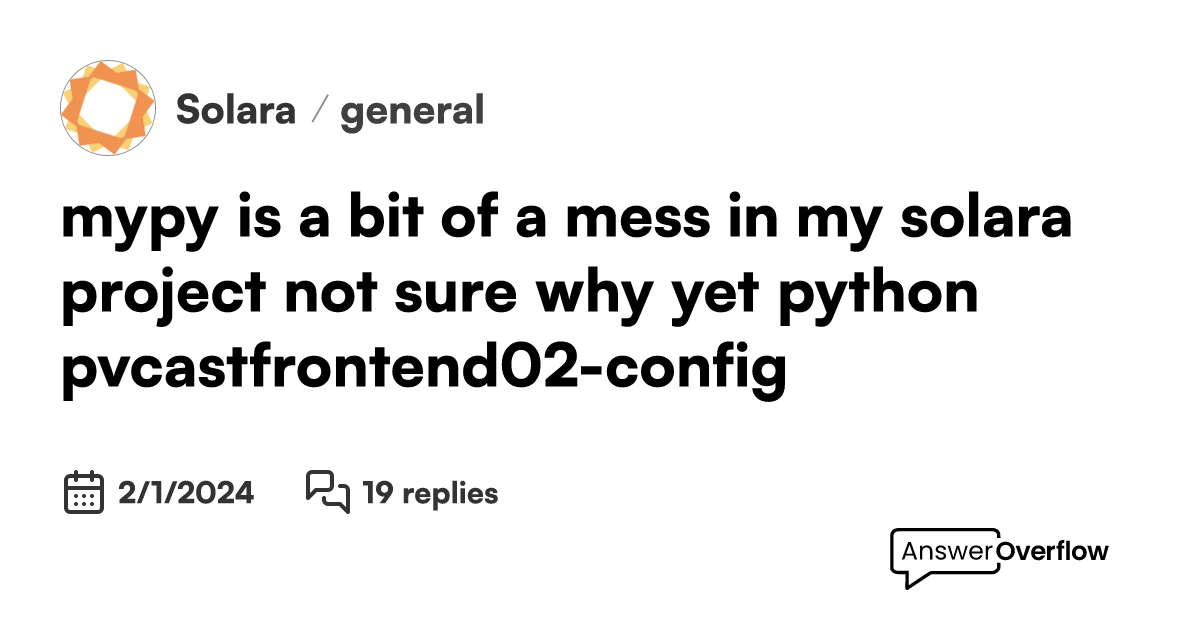 mypy is a bit of a mess in my solara project, not sure why yet: ```python pvcastfrontend/02 ...