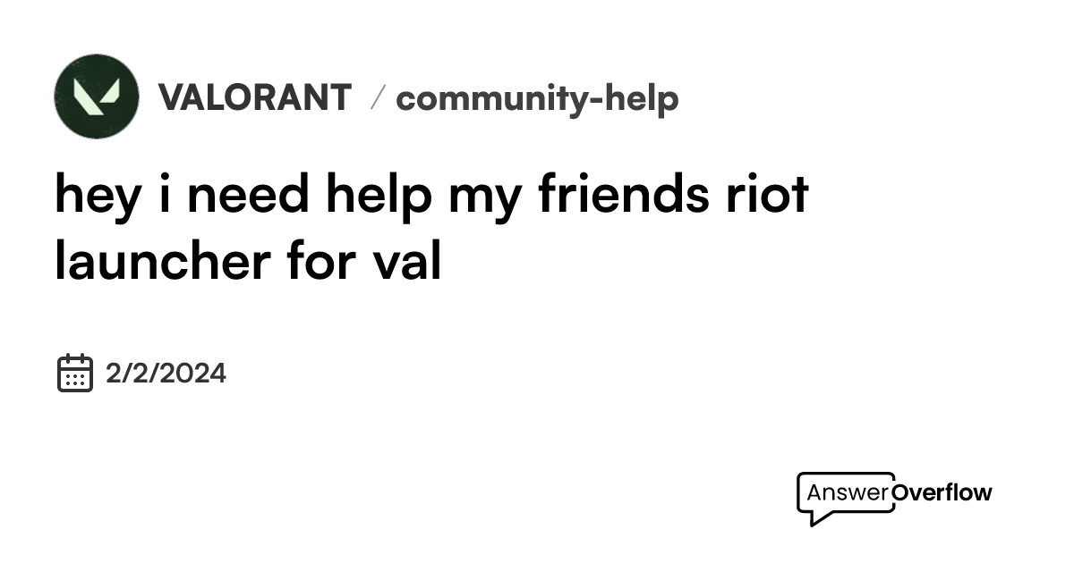 hey i need help, my friends riot launcher for val - VALORANT