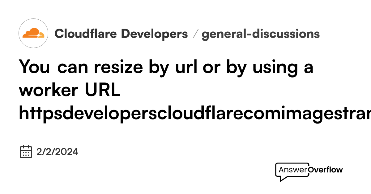 You can resize by url or by using a worker. URL: Workers: - Cloudflare Developer