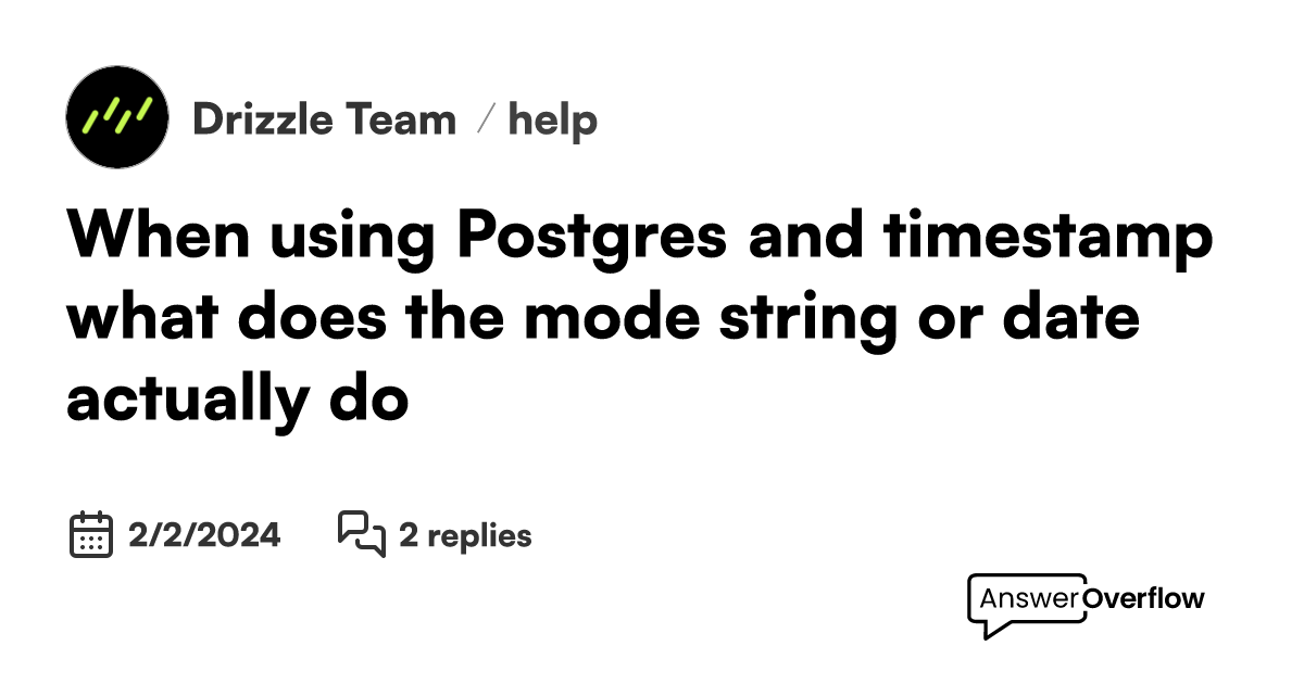 When Using Postgres And Timestamp What Does The Mode String Or Date Actually Do Drizzle Team