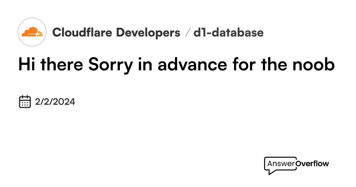 Hi there. Sorry in advance for the noob - Cloudflare Developers