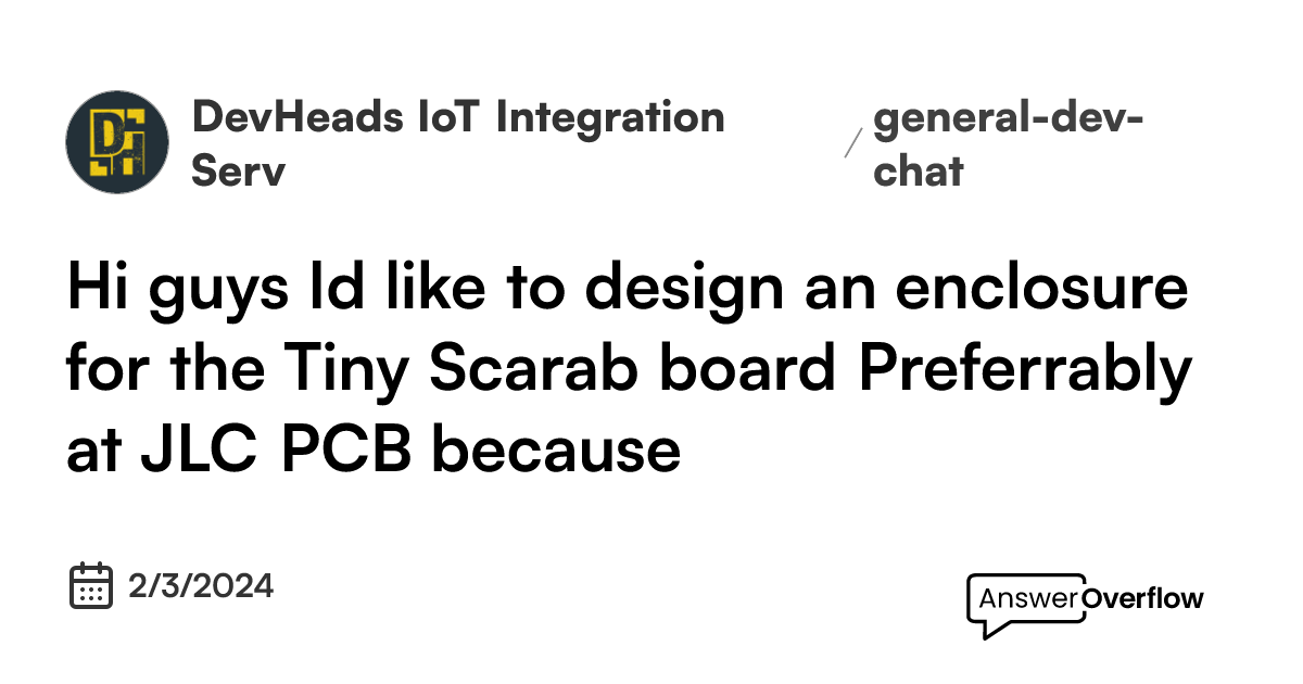 Hi guys, I'd like to design an enclosure for the Tiny Scarab board ...