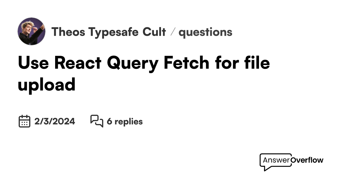 Use React Query Fetch For File Upload Theos Typesafe Cult