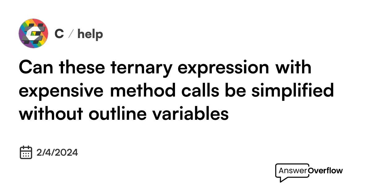 Can these ternary expression with expensive method calls be simplified ...