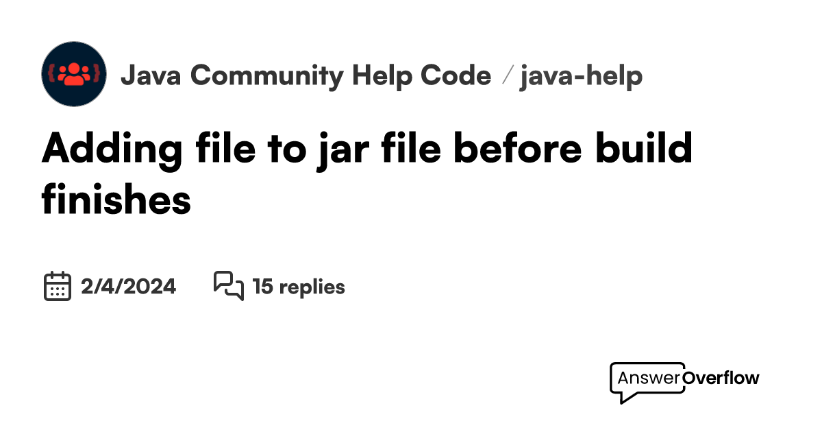 Adding file to jar file before build finishes - Java Community | Help. Code. Learn.