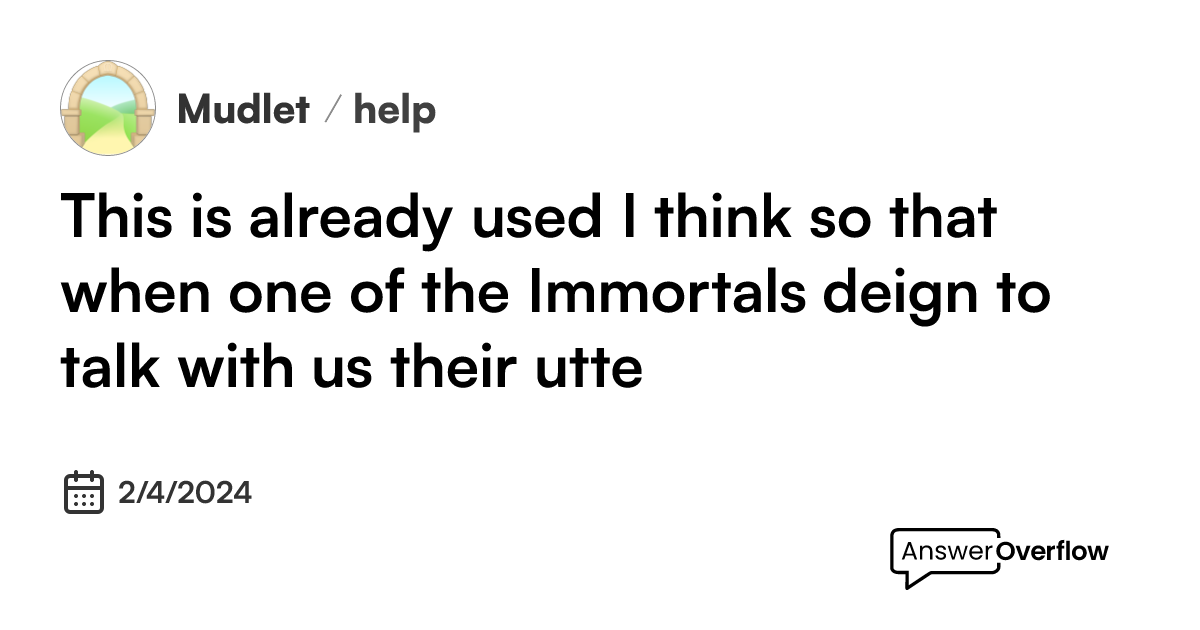 > "This is already used I think so that when one of the Immortals deign ...