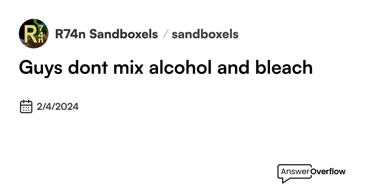 Guys dont mix alcohol and bleach - 🚨 R74n / Sandboxels