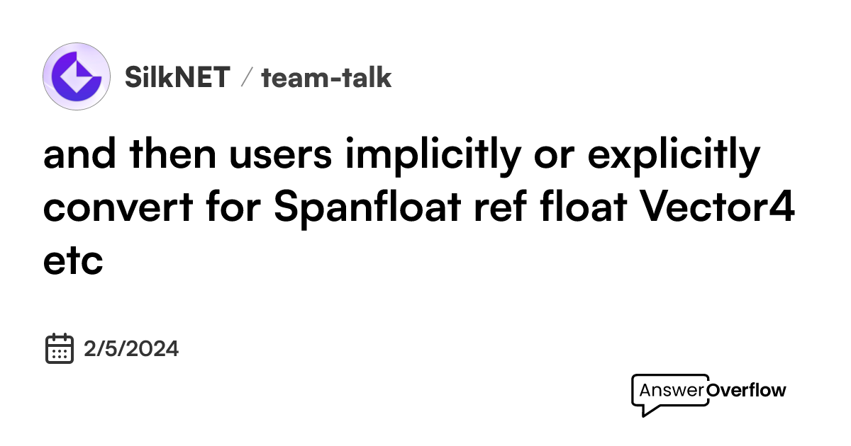 and then users implicitly or explicitly convert for Span , ref float ...