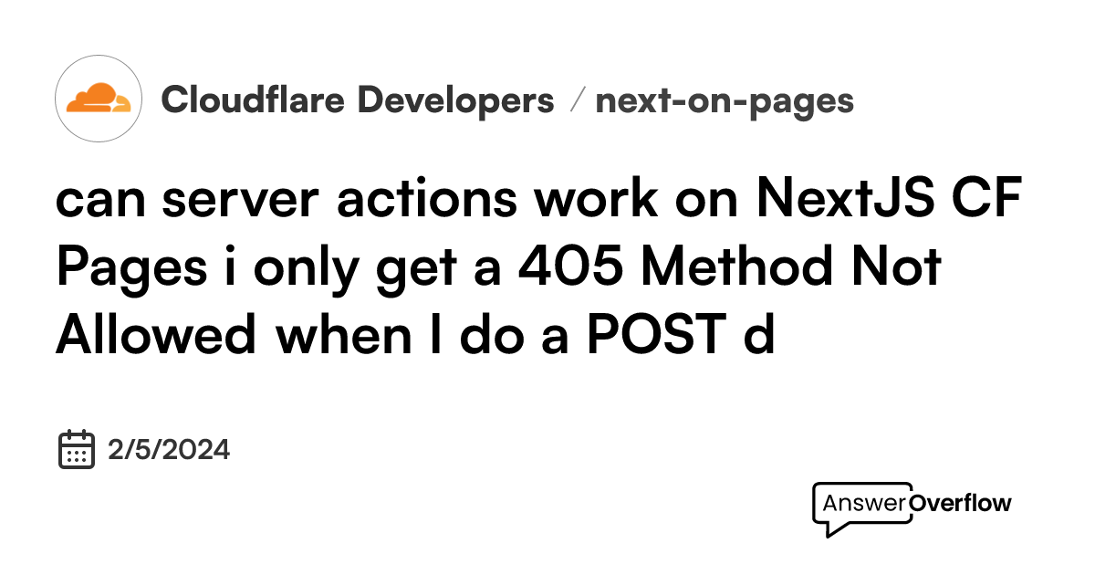 can server actions work on NextJS CF Pages? i only get a 405 Method Not Allowed when I do a POST ...