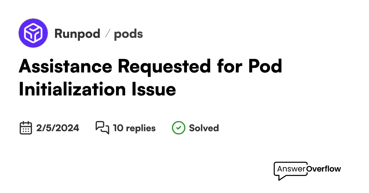 Assistance Requested for Pod Initialization Issue - Runpod
