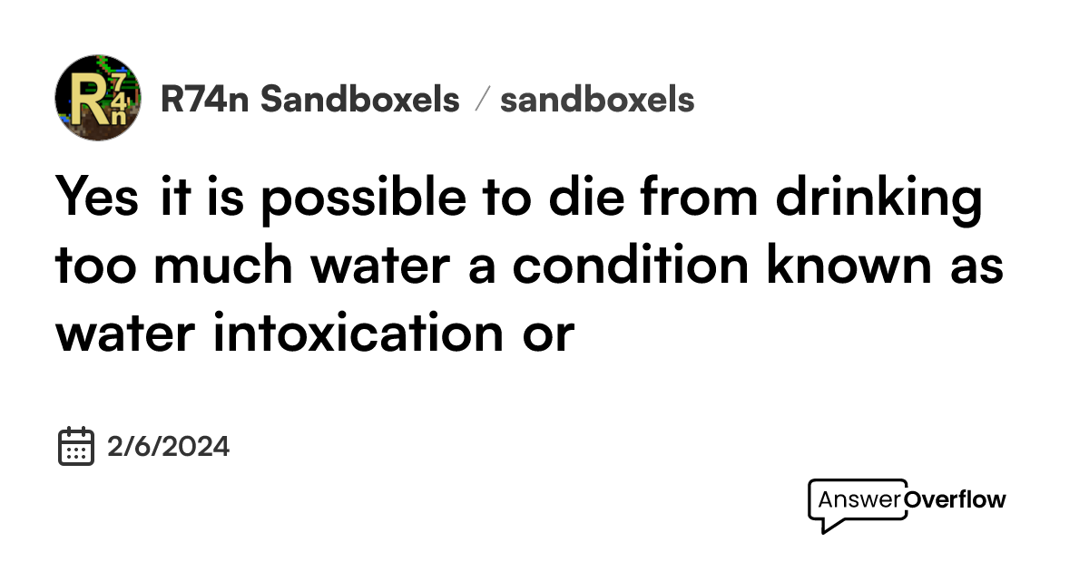 Yes, it is possible to die from drinking too much water, a condition ...