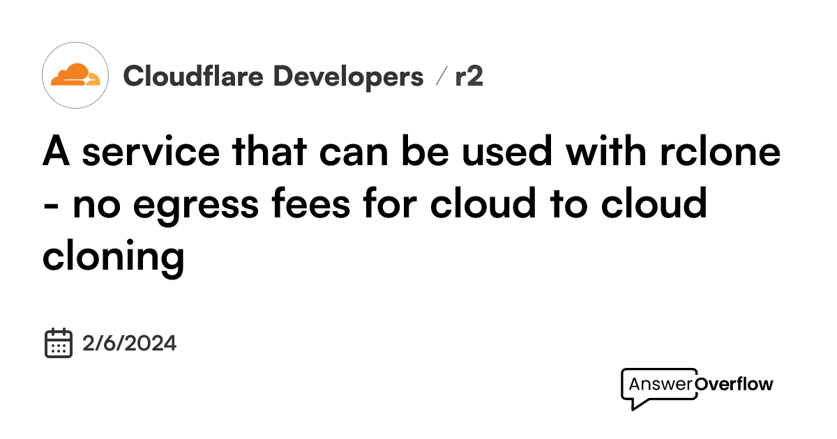 A service that can be used with rclone - no egress fees for cloud to cloud cloning - Cloudflare ...