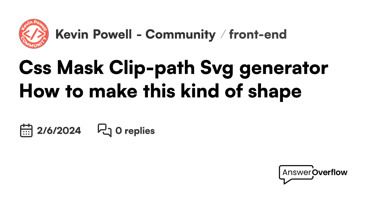 Css Mask Clip Path Svg Generator How To Make This Kind Of Shape Kevin Powell Community 