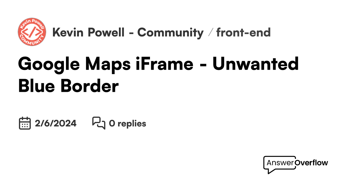 Google Maps iFrame - Unwanted Blue Border - Kevin Powell - Community