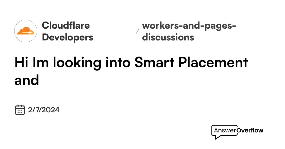 Hi, I'm looking into Smart Placement and - Cloudflare Developers