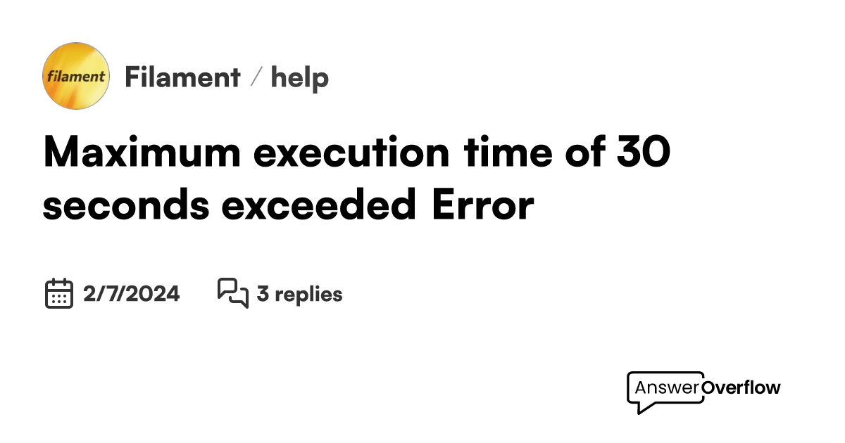 Maximum execution time of 30 seconds exceeded Error - Filament