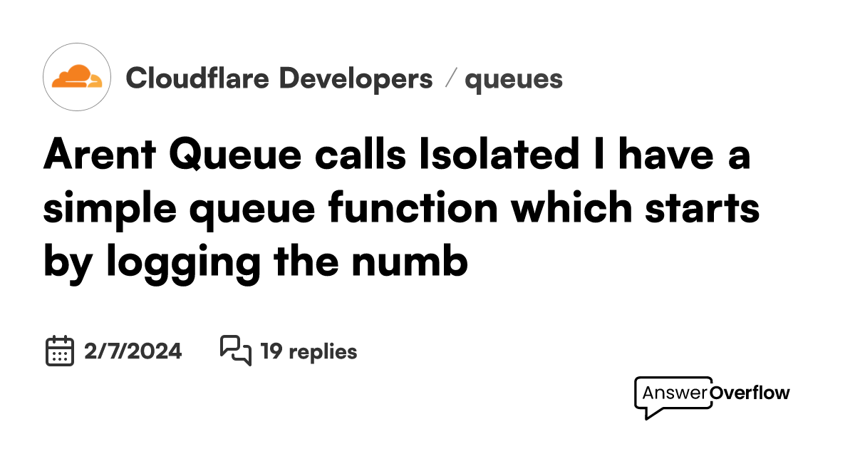 **Aren't Queue calls Isolated? ** I have a simple `queue` function which starts by logging the ...