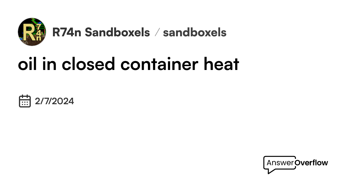 oil in closed container + heat - 🚨 R74n / Sandboxels