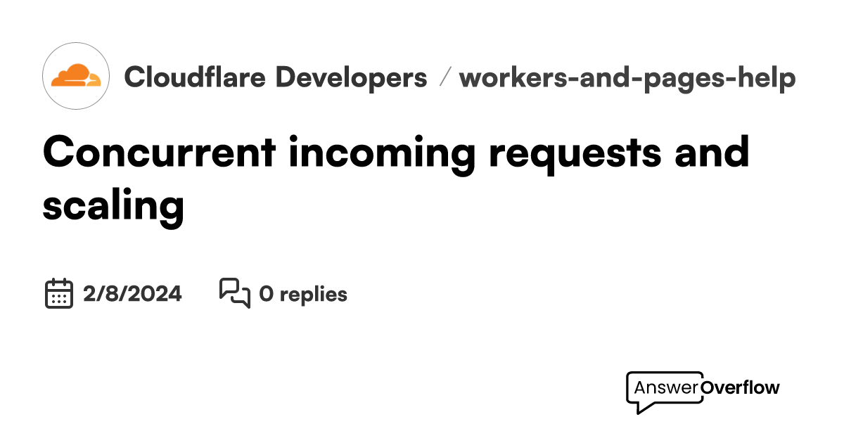 Concurrent incoming requests and scaling - Cloudflare Developers