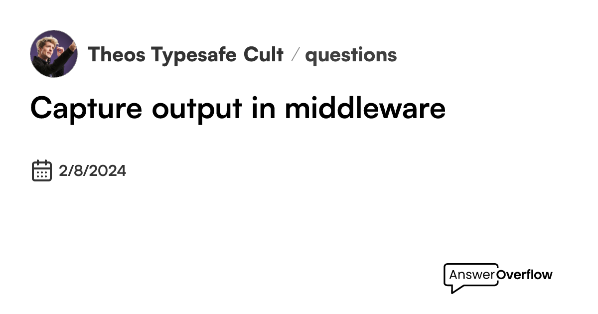 Capture output in middleware? - Theo's Typesafe Cult