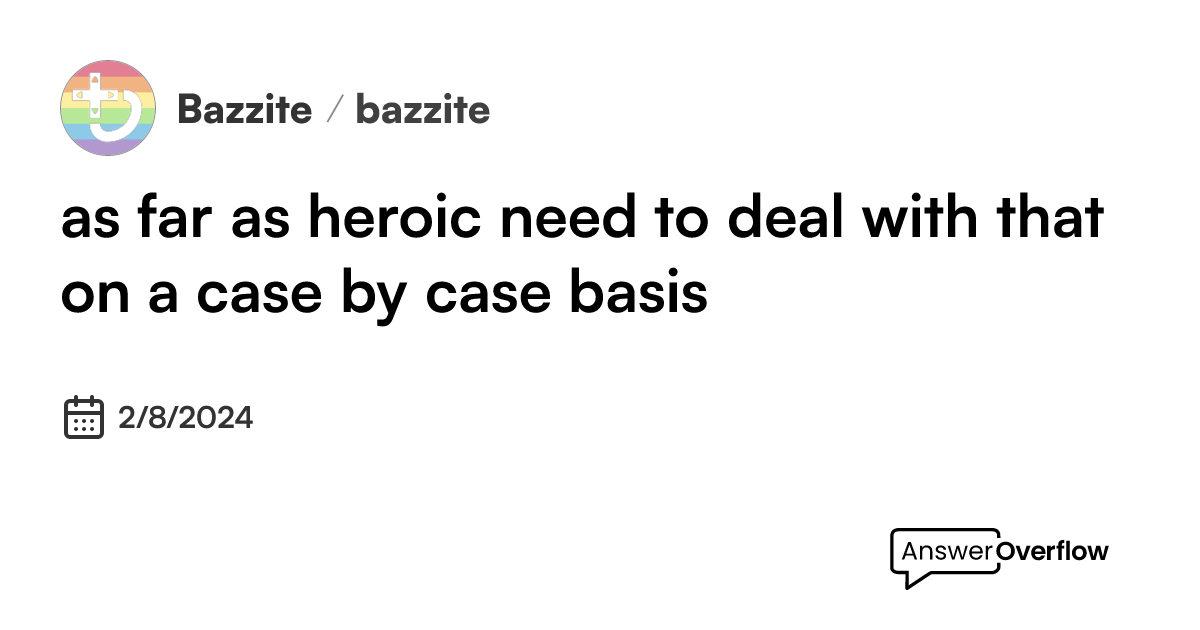 as far as heroic, need to deal with that on a case by case basis ...