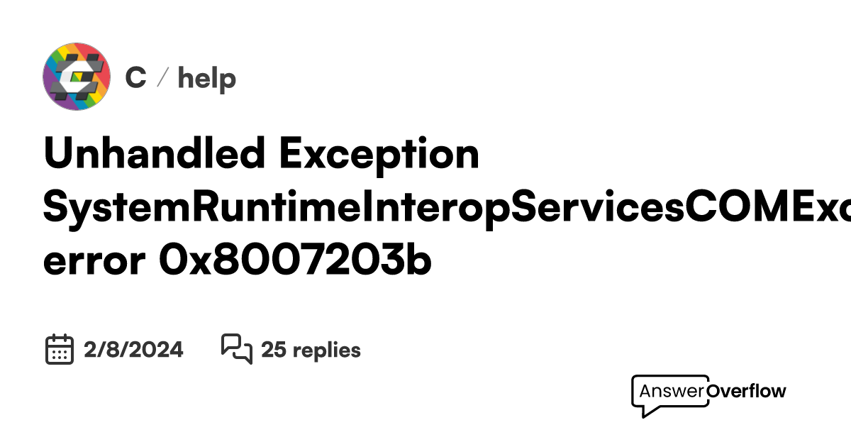 Unhandled Exception: System.Runtime.InteropServices.COMException:Unknown error (0x8007203b) - C#