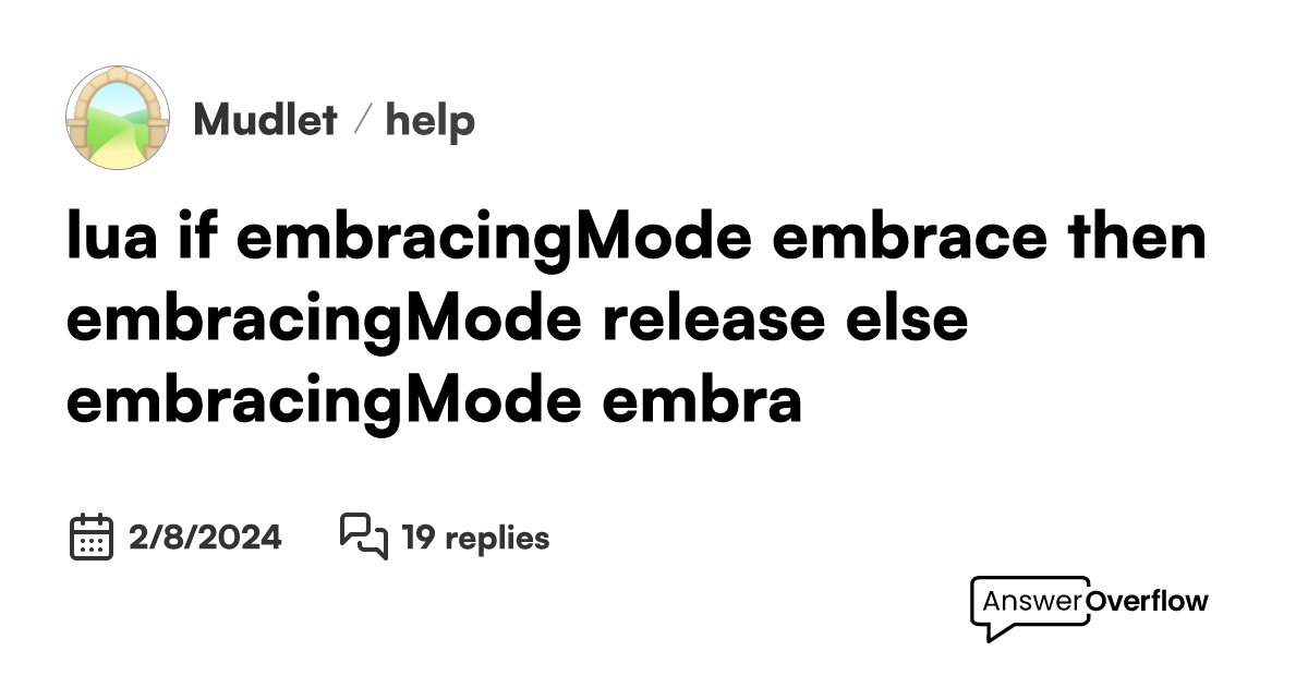 ```lua if embracingMode == "embrace" then embracingMode = "release" else embracingMode ...