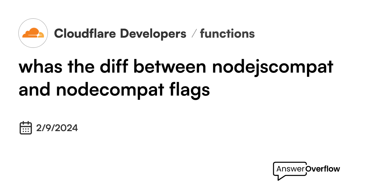 wha's the diff between `nodejs_compat` and `node_compat` flags? - Cloudflare Developers